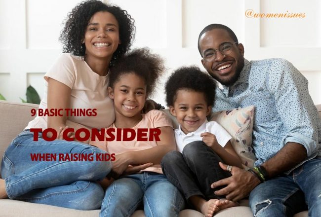 9 BASIC THINGS TO CONSIDER WHEN RAISING KIDS - Women Issues