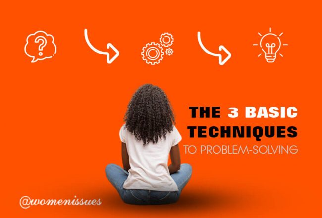 THE 3 BASIC TECHNIQUES TO PROBLEM-SOLVING - Women Issues