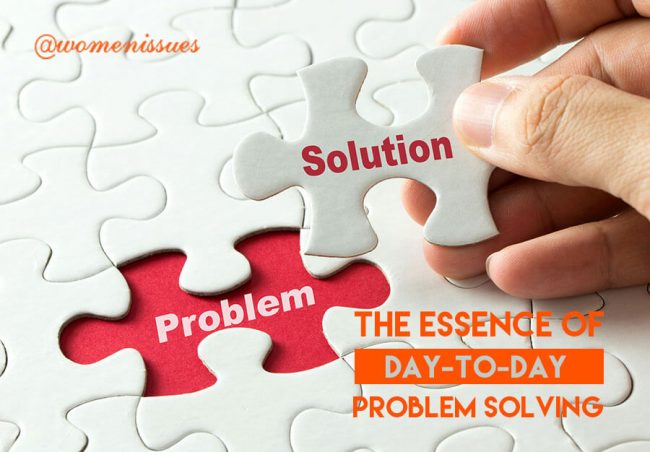 THE ESSENCE OF DAY-TO-DAY PROBLEM SOLVING - Women Issues
