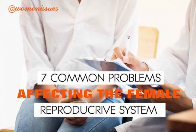 7 COMMON PROBLEMS AFFECTING THE FEMALE REPRODUCTIVE SYSTEM - Women Issues