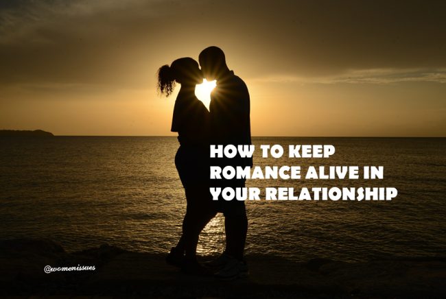 HOW TO KEEP ROMANCE ALIVE IN YOUR RELATIONSHIP - Women Issues